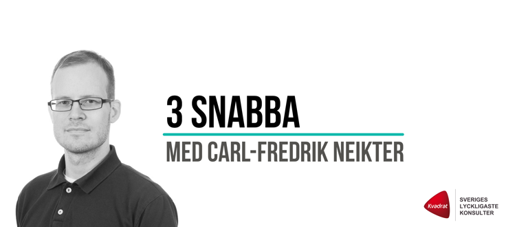 3 snabba med Carl-Fredrik Neikter | Kvadrat